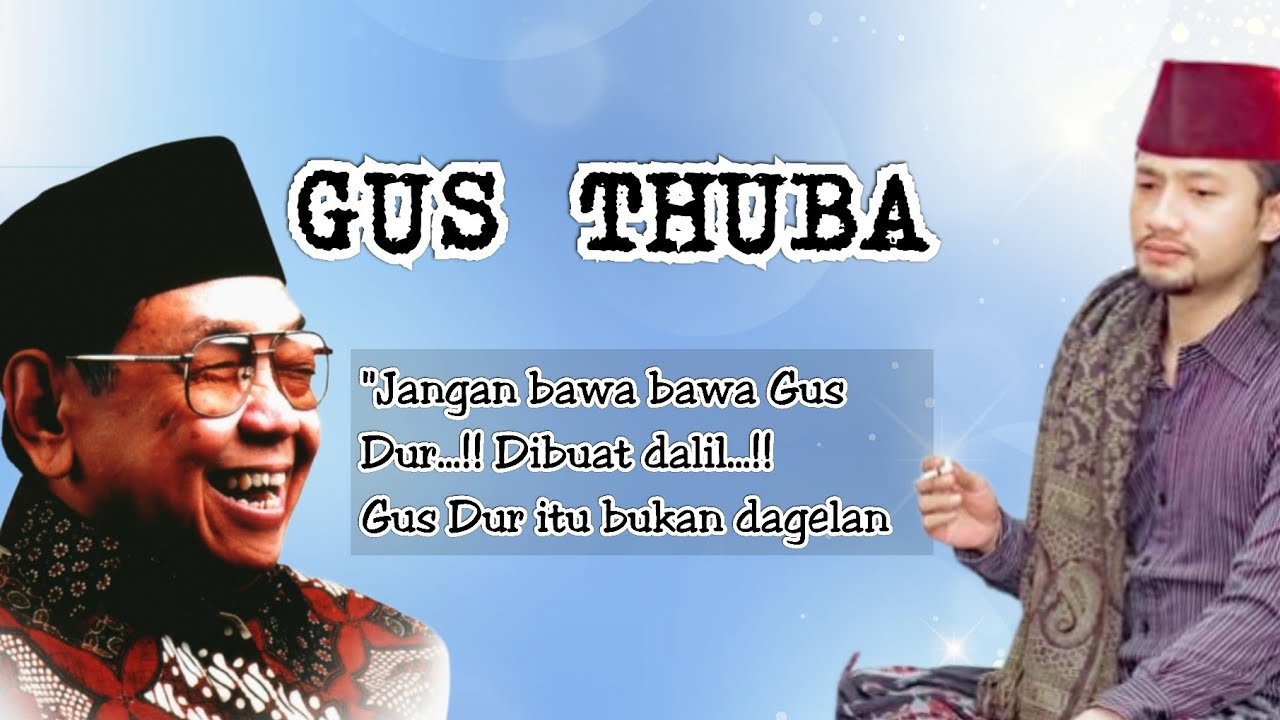GUS THUBA || JANGAN BAWA NAMA GUS DUR UNTUK DIBUAT DALIL DAGELAN - YouTube