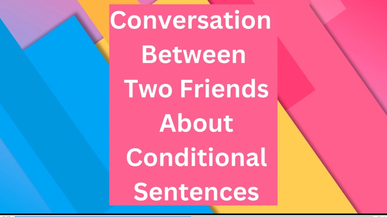 Conversation Between Two Friends About Conditional Sentences | Types of ...