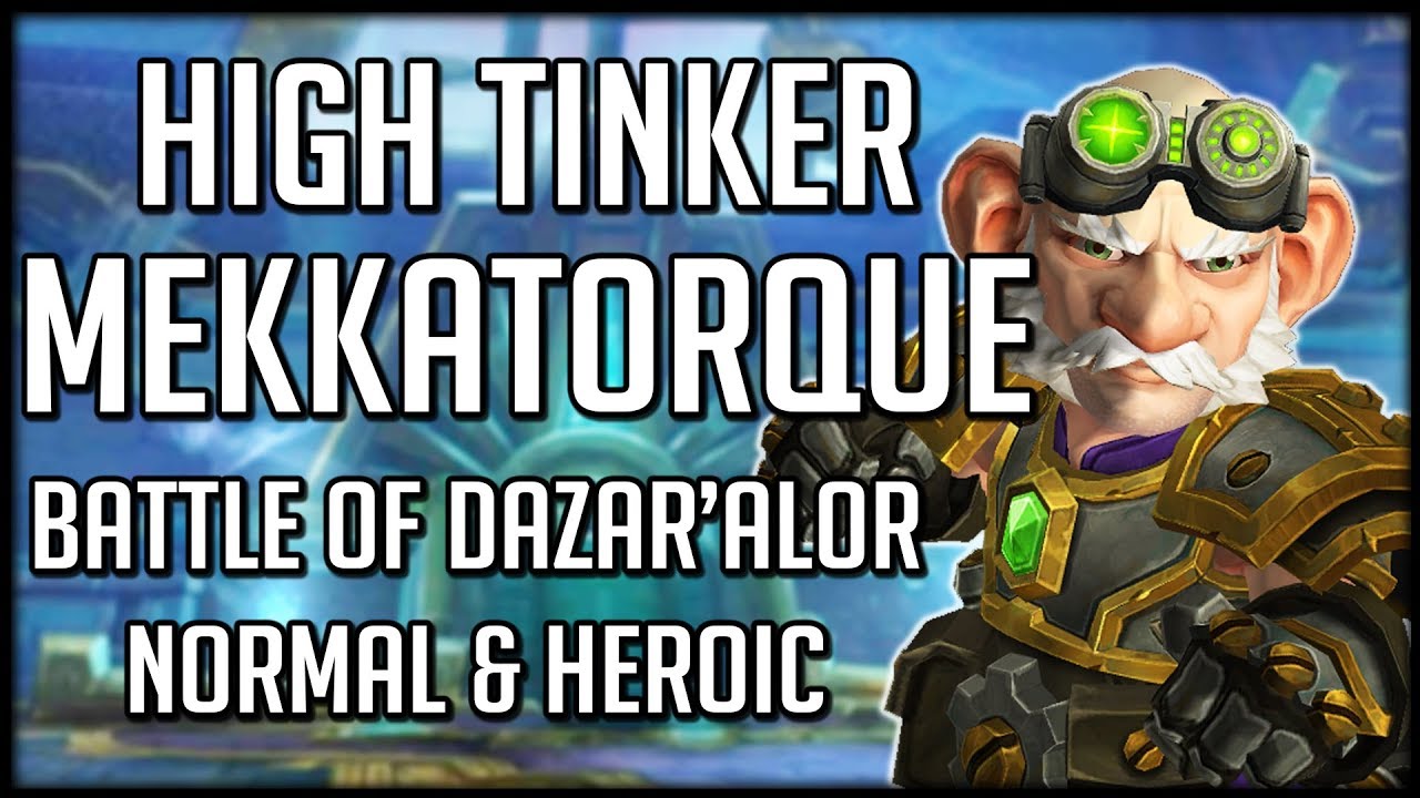 HIGH TINKER MEKKATORQUE NORMAL & HEROIC - Battle of Dazar'alor Raid ...