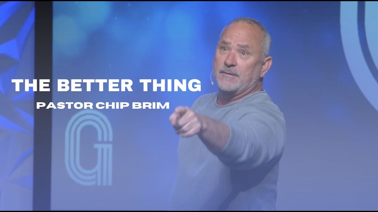 The Better Thing | Pastor Chip Brim - YouTube