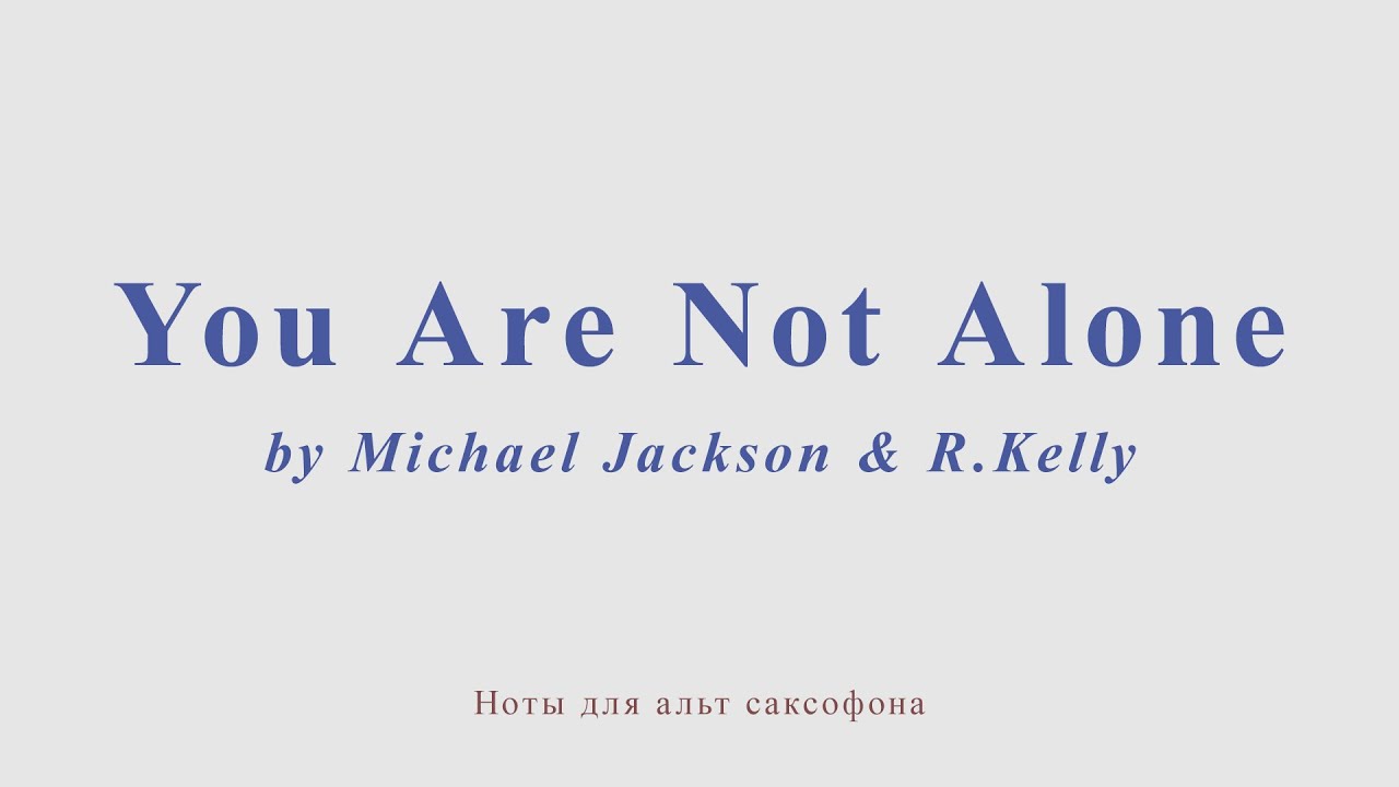 You Are Not Alone by Michael Jackson & R.Kelly. Minus for alto sax ...
