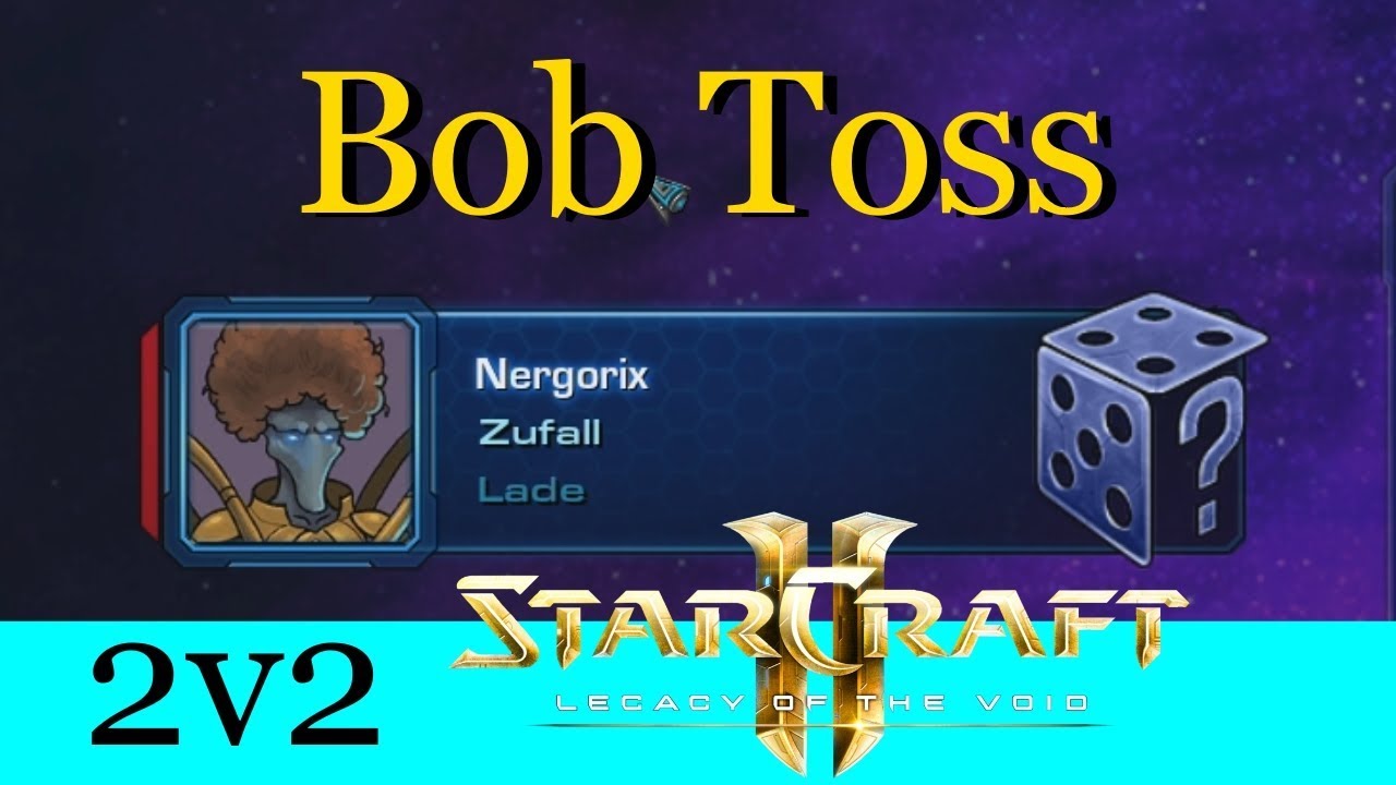 Bob Toss - Starcraft 2: Legacy of the Void 2v2 [Deutsch | German] - YouTube
