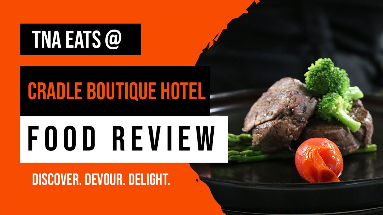 TNA EATS @ Cradle Boutique Hotel - Food Review - YouTube