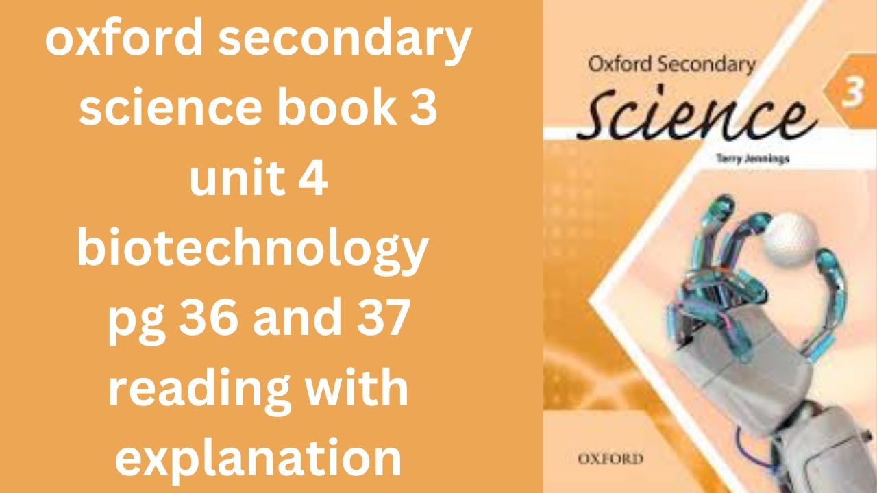 oxford secondary science book 3 unit 4 biotechnology pg 36 and 37 reading with explanation - YouTube