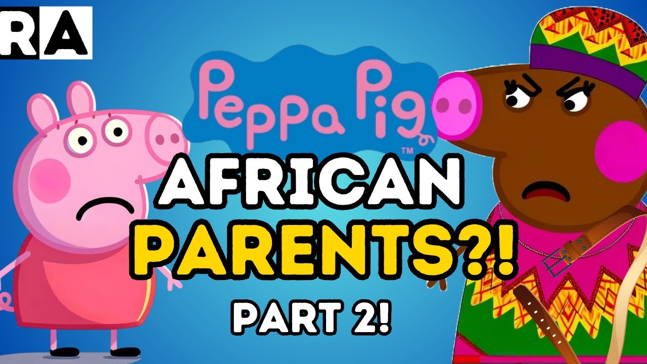 If PEPPA PIG had AFRICAN PARENTS!! PART 2 NEWW!!!! - YouTube