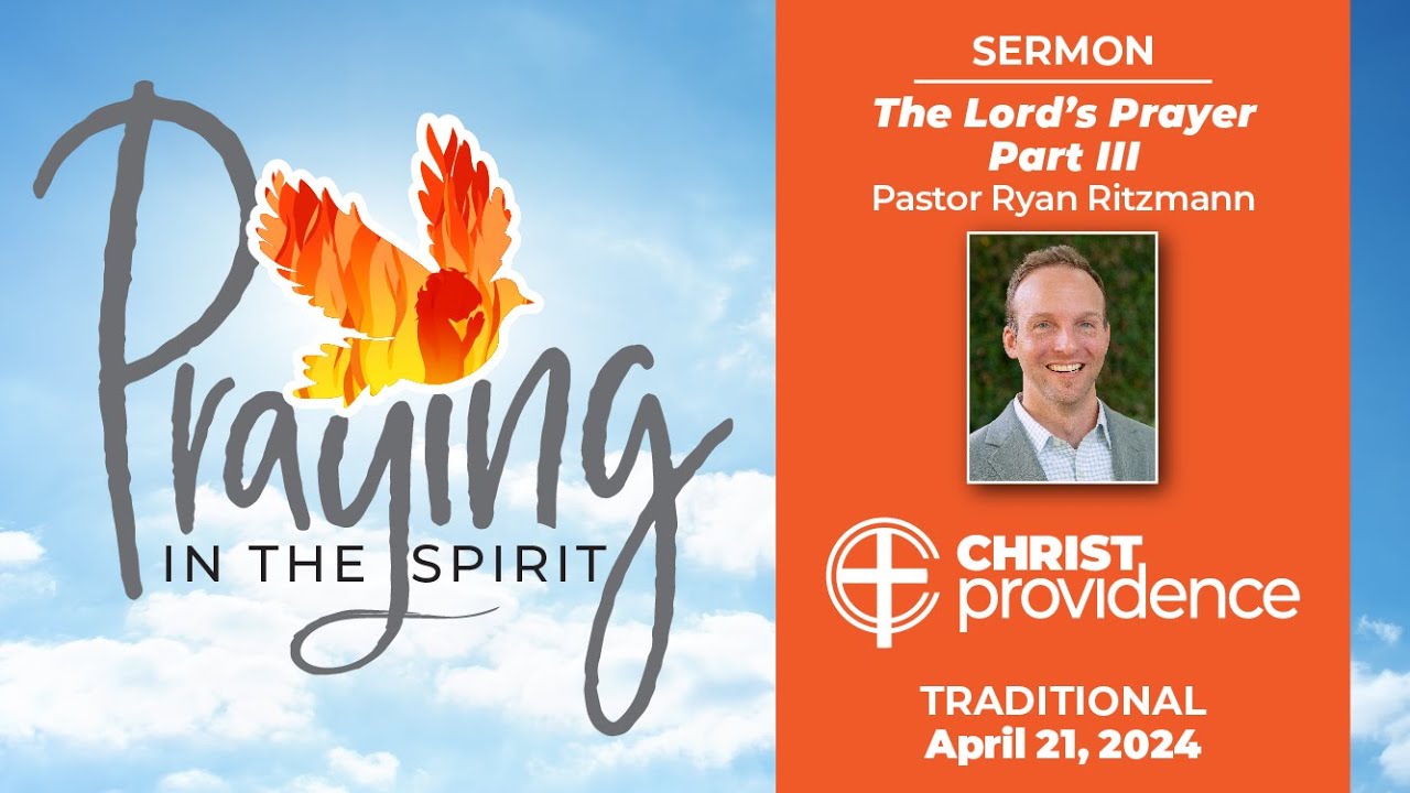 Traditional 04/21/24: Praying in the Spirit: The Lord's Prayer (Part 3 ...