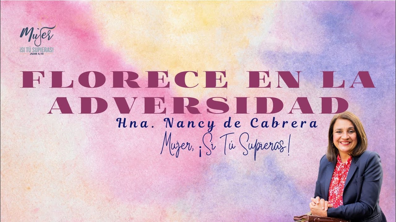 Florece En La Adversidad | Prédica Hna. Nancy de Cabrera - YouTube