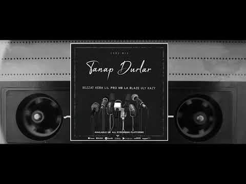 Bezzat Kera Lil Pro Mekan MB La Blaze Uly Kazy - Tanap Durlar Long Mix TURKMEN RAP