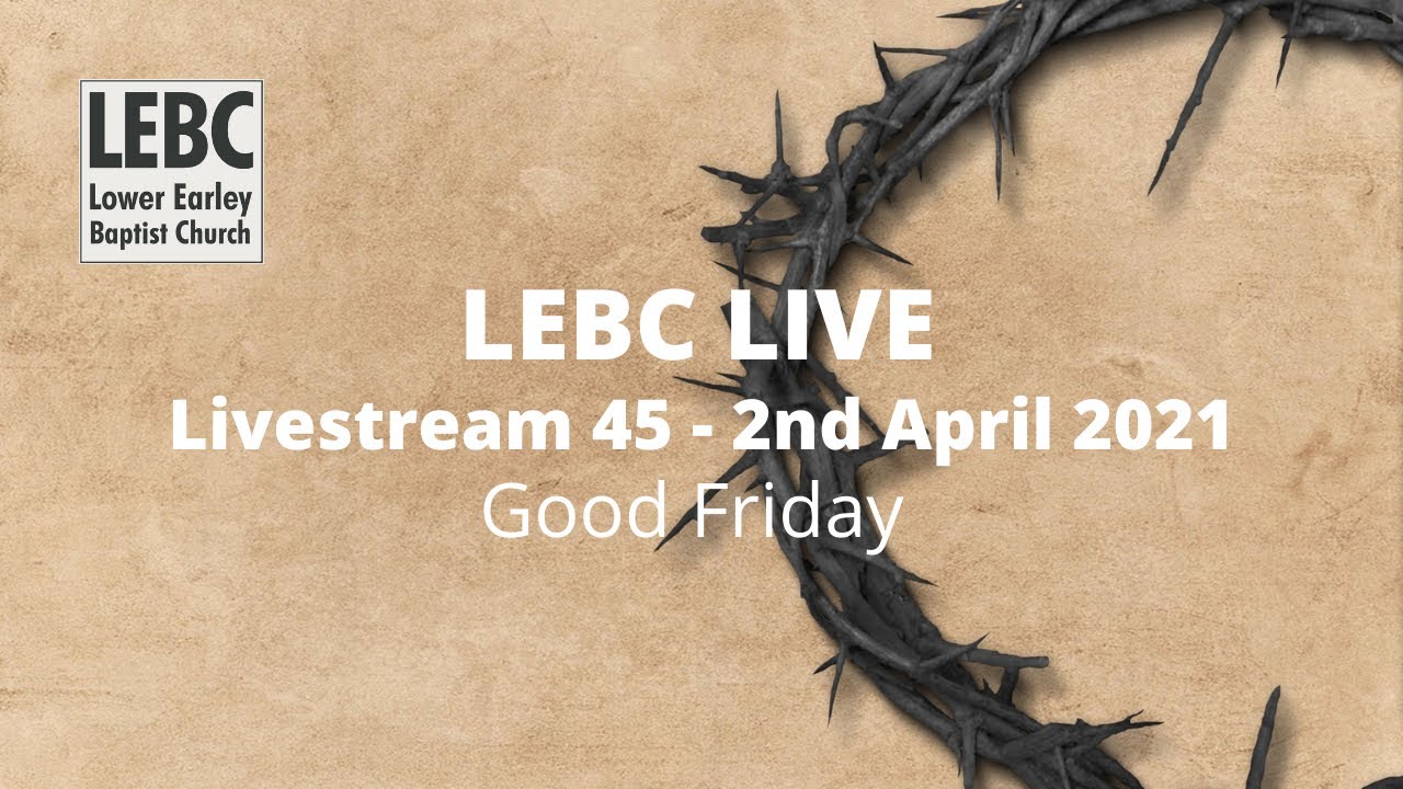 LEBC - LEBC livestream 45 - 2nd April 2021 - Good Friday - YouTube