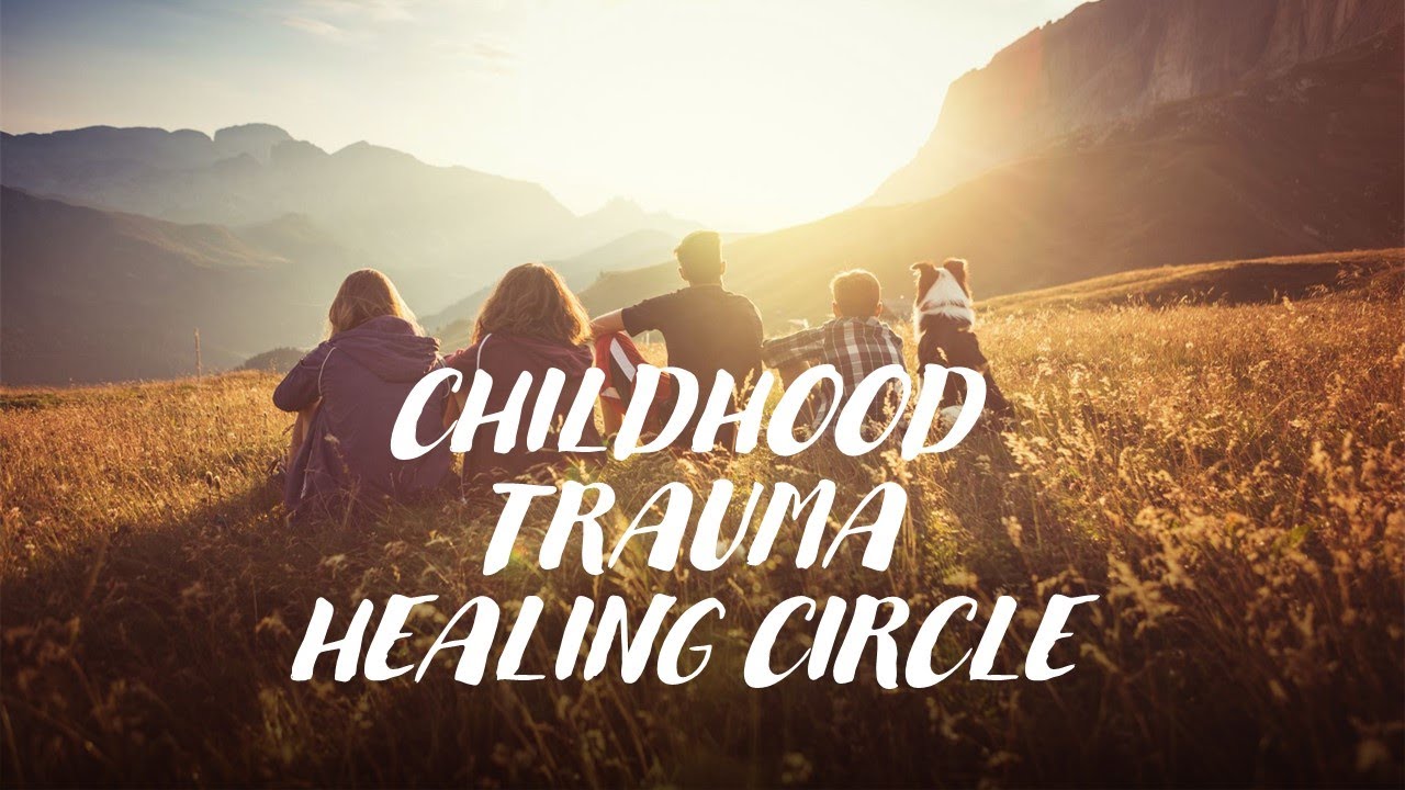 Childhood Trauma - Healing Circle - YouTube