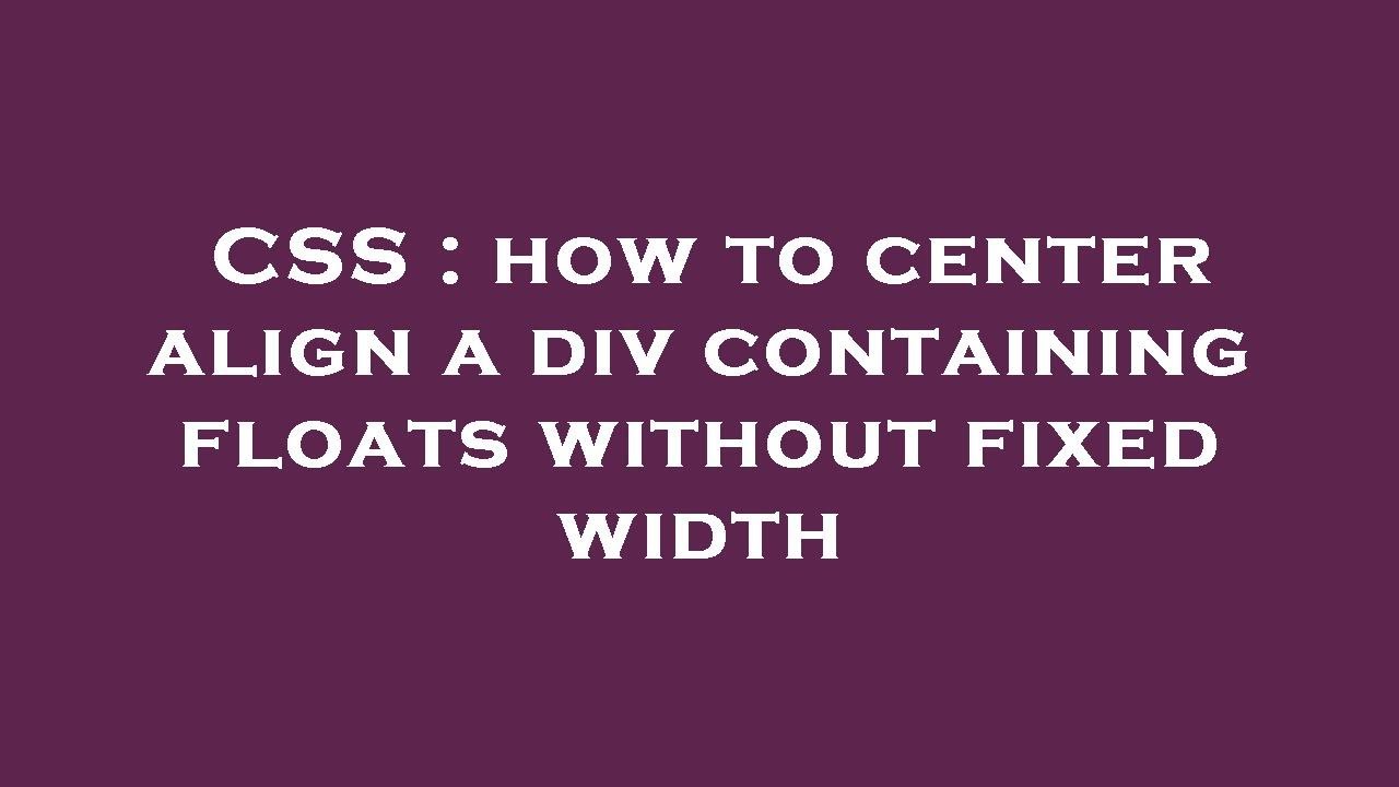Css How To Center Align A Div Containing Floats Without Fixed Width Youtube