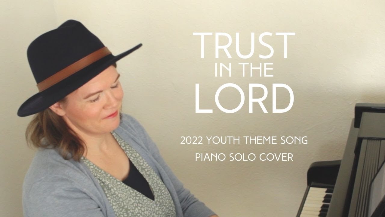 Trust in the Lord | 2022 Youth Theme Song | Piano Cover with lyrics ...