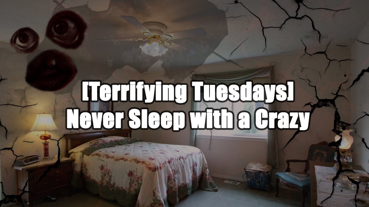 [Terrifying Tuesdays] Never Sleep with a Crazy - YouTube