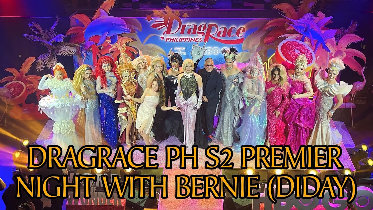 ATTENDING DRAGRACE PH S2 PREMIER NIGHT WITH BERNIE ( DIDAY) # ...