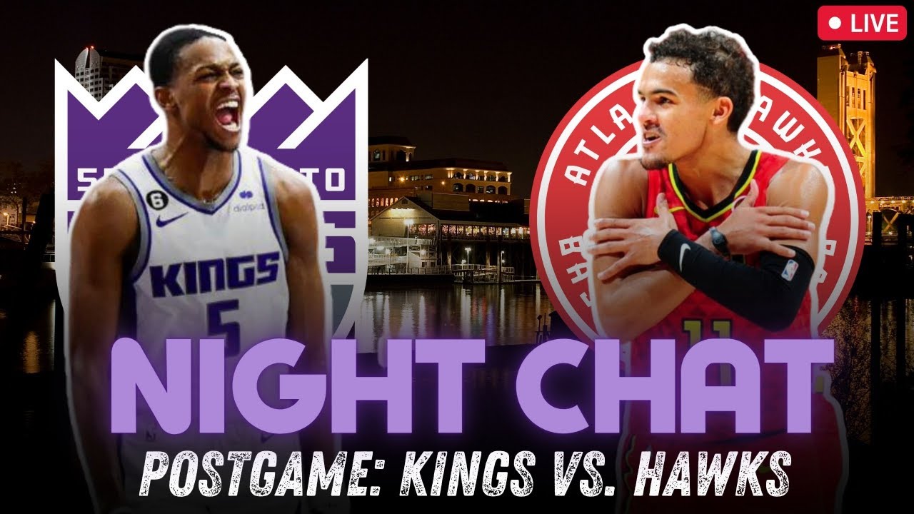 Night Chat: Sacramento Kings vs. Hawks LIVE Postgame Chat - YouTube