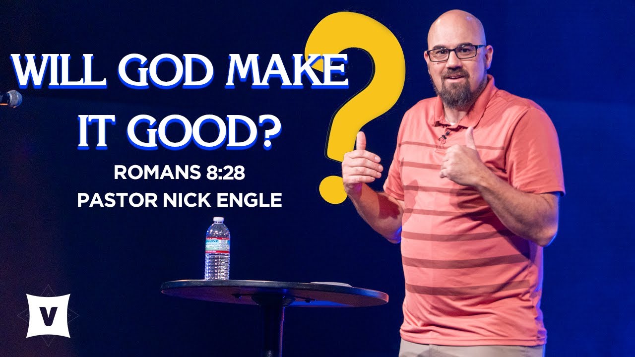 Will God Make It Good? | Romans 8:28 | Pastor Nick Engle | The Bible ...