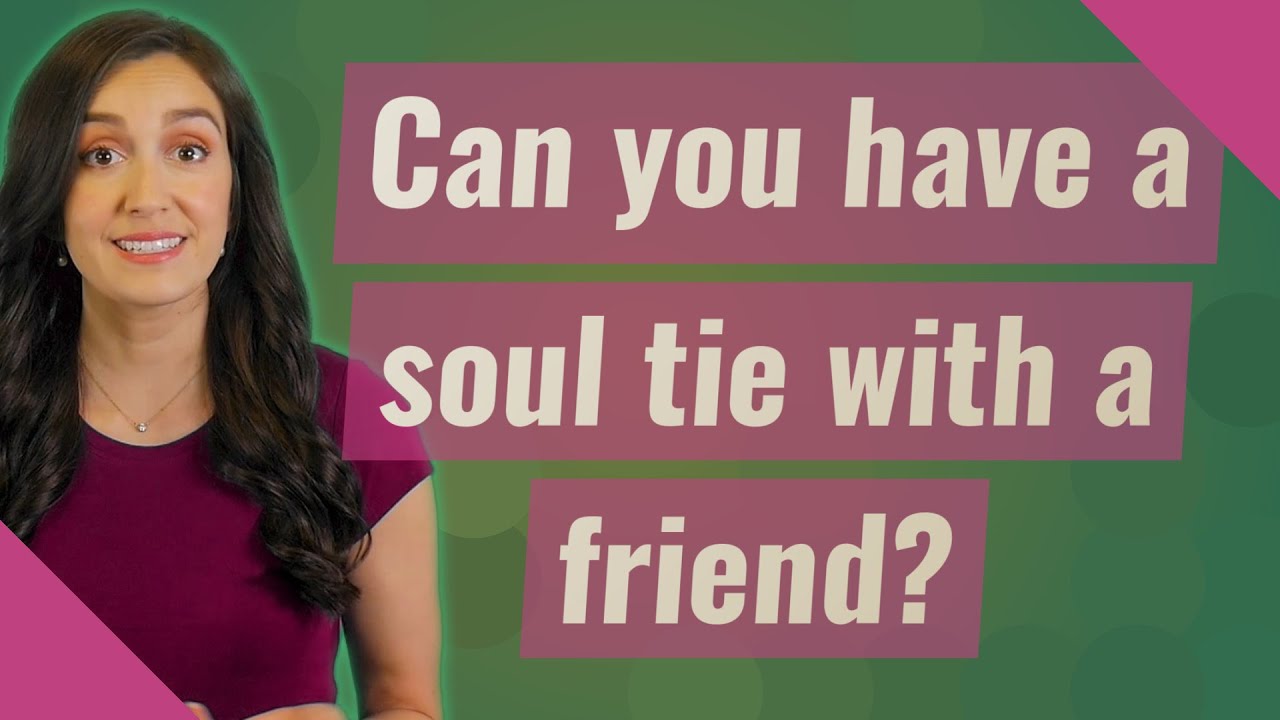 Can you have a soul tie with a friend? - YouTube
