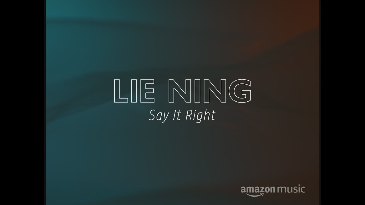 LIE NING - Say It Right (ft. Tyler Gurfein, Yi-Wei Tien, Lie Ning ...