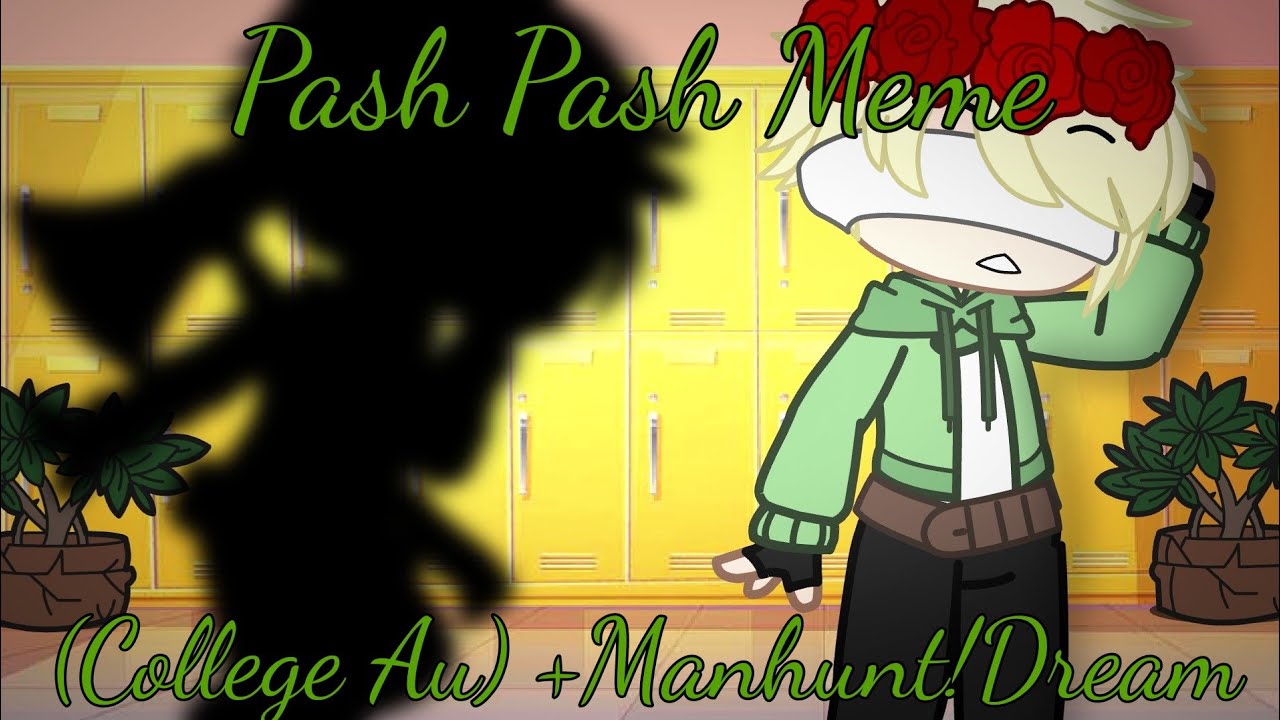 Pash Pash Pash Meme [College Au + Manhunt!Dream] (Inspired by all the ...