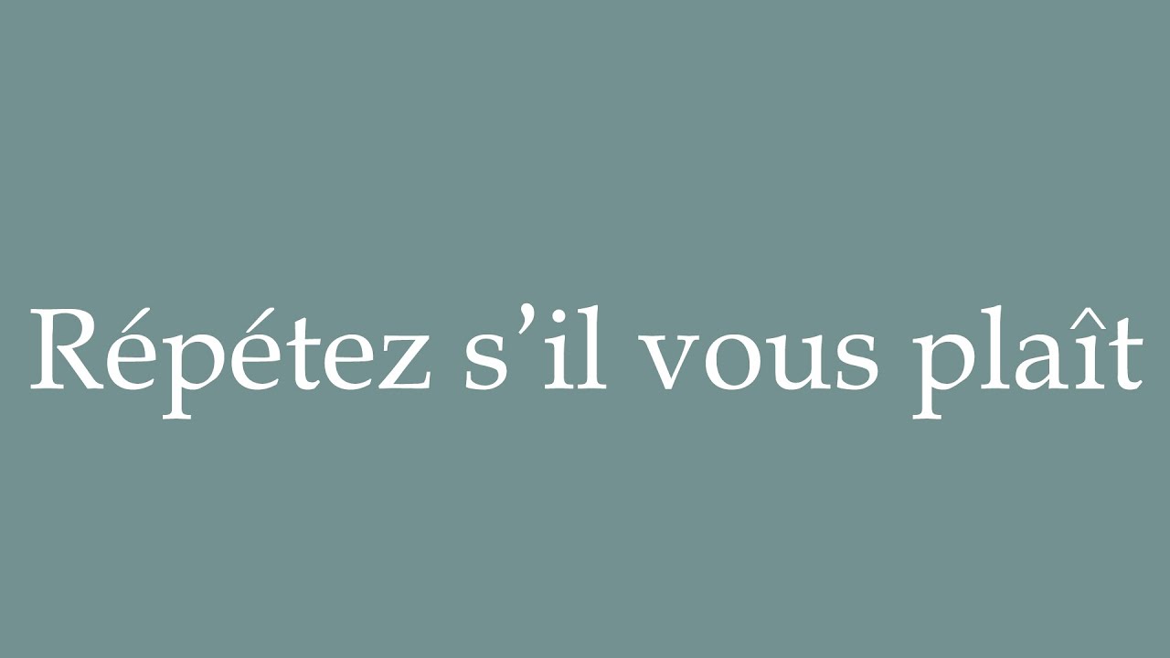 How to Pronounce ''Répétez s'il vous plaît'' Correctly in French - YouTube