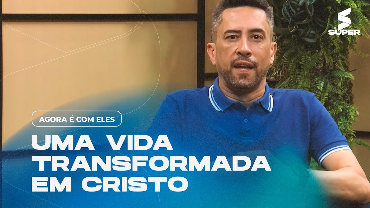 Uma vida transformada em Cristo | AGORA É COM ELES - YouTube