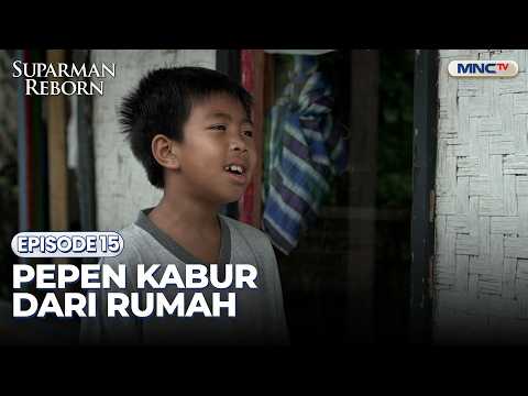 Drama !! Pepen Kabur Dari Rumah | SUPARMAN REBORN 2 | EPS. 15 | PART 2