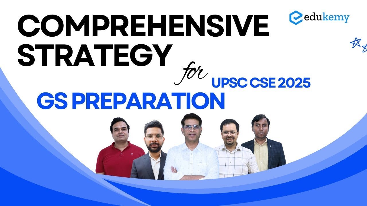COMPREHENSIVE STRATEGY FOR GS PREPARATION | UPSC CSE 2025 | Edukemy ...