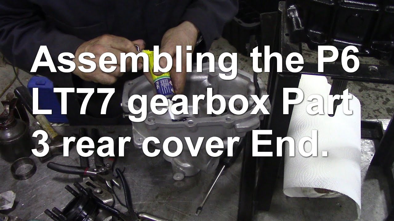 Assembling the P6 LT77 gearbox Part 3 rear cover. Final - YouTube