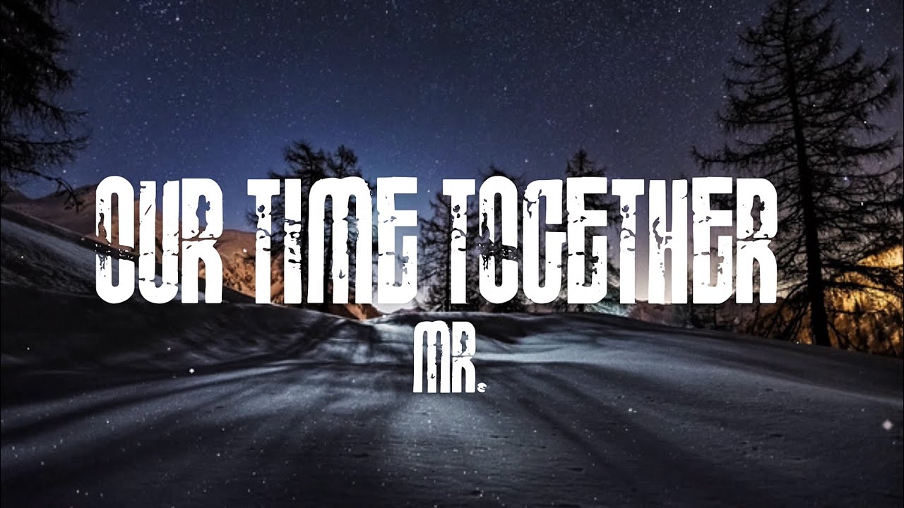 Mr. - Our Time Together (Lyrics) - YouTube