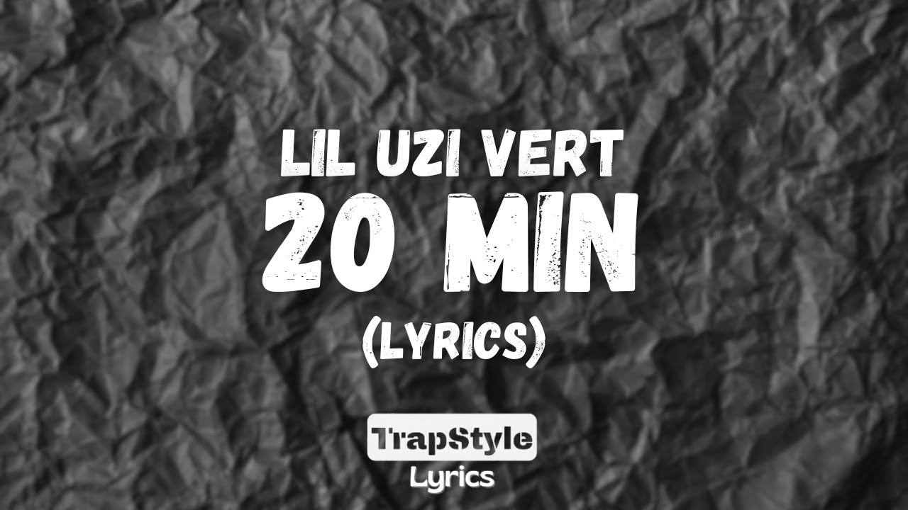 Lil Uzi Vert - 20 Min (Lyrics) - YouTube