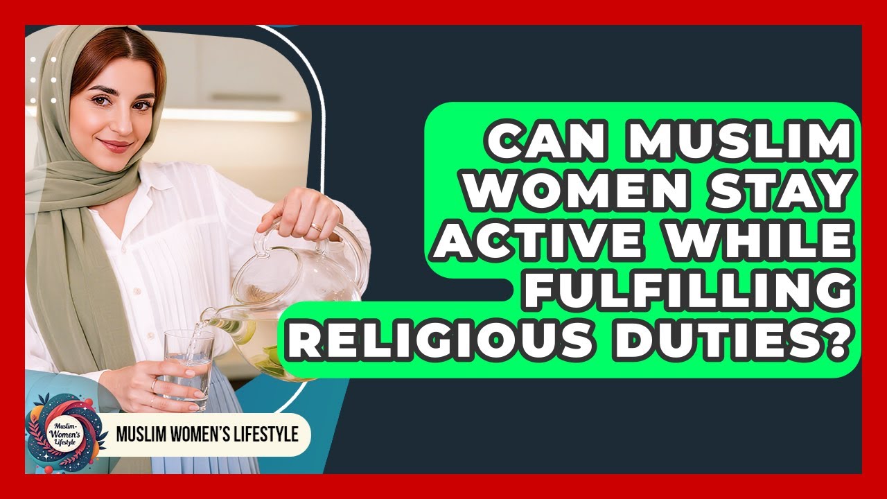 Can Muslim Women Stay Active While Fulfilling Religious Duties ...