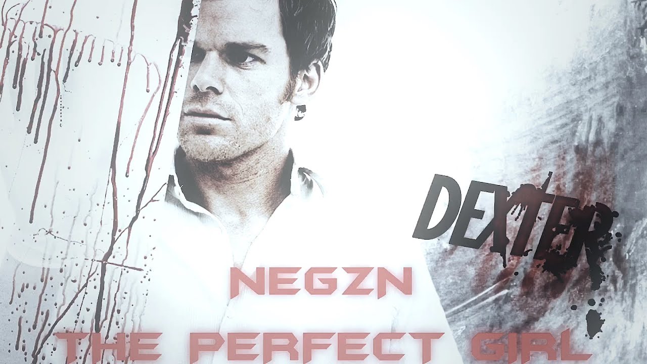 Dexter || The Perfect Girl || NEGZN - YouTube