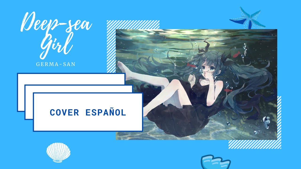 Deep Sea Girl/深海少女 - 【Cover español】- 【Germa-san】 - YouTube