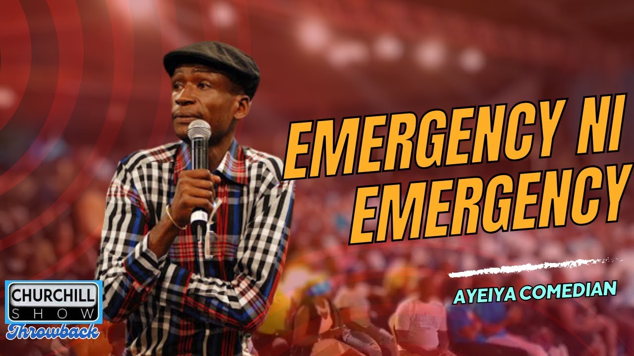 Emergency ni Emergency|| Remembering Comedian Ayeiya-Churchill Classics ...
