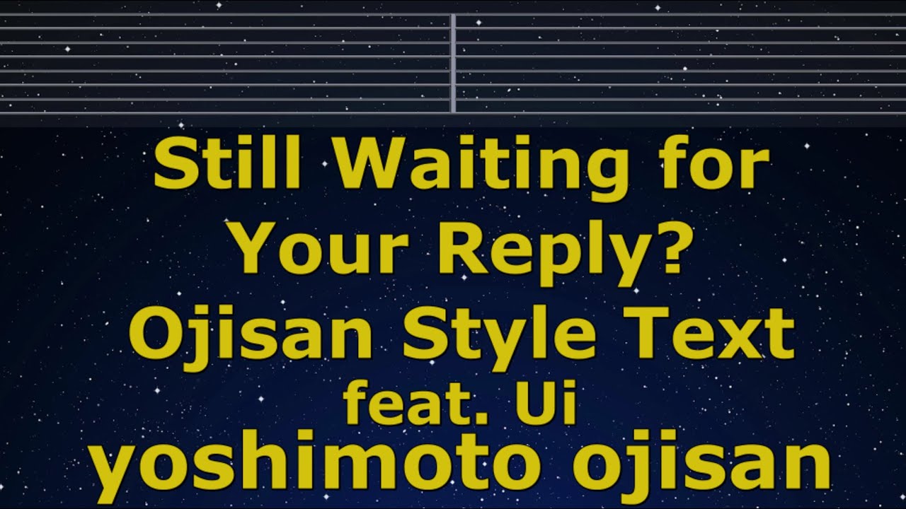Still Waiting for Your Reply? - Ojisan Style Text (feat. Ui ...