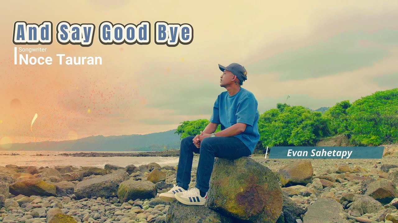 AND SAY GOOD BYE - Evan Sahetapy - YouTube