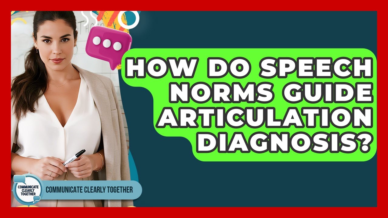 How Do Speech Norms Guide Articulation Diagnosis? - Communicate Clearly ...