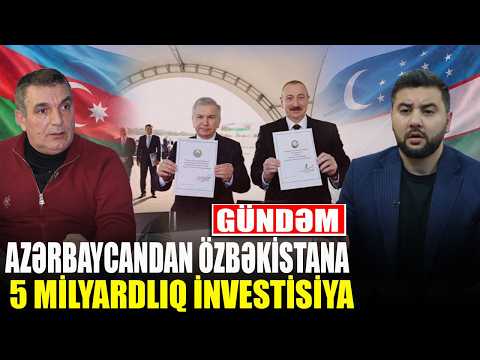 Azərbaycandan Özbəkistana 5 MİLYARDLIQ investisiya - Natiq Cəfərli
