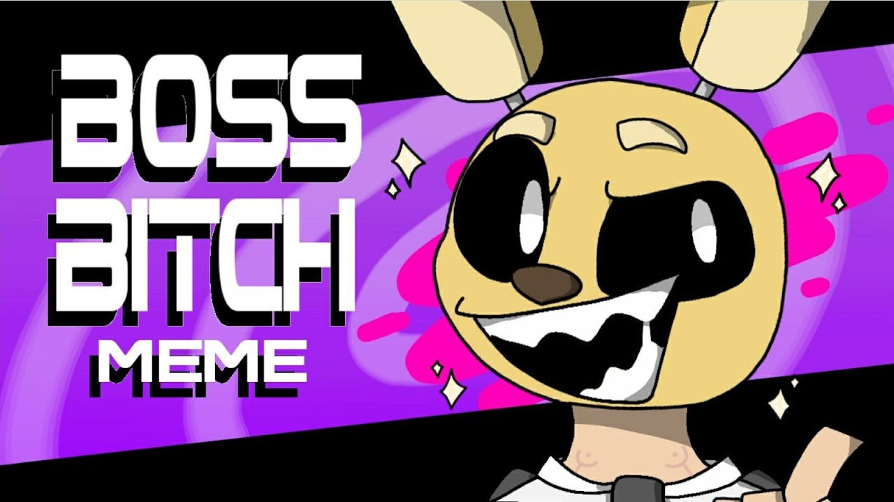 《BOSS B1TCH》meme (FNaF) - YouTube