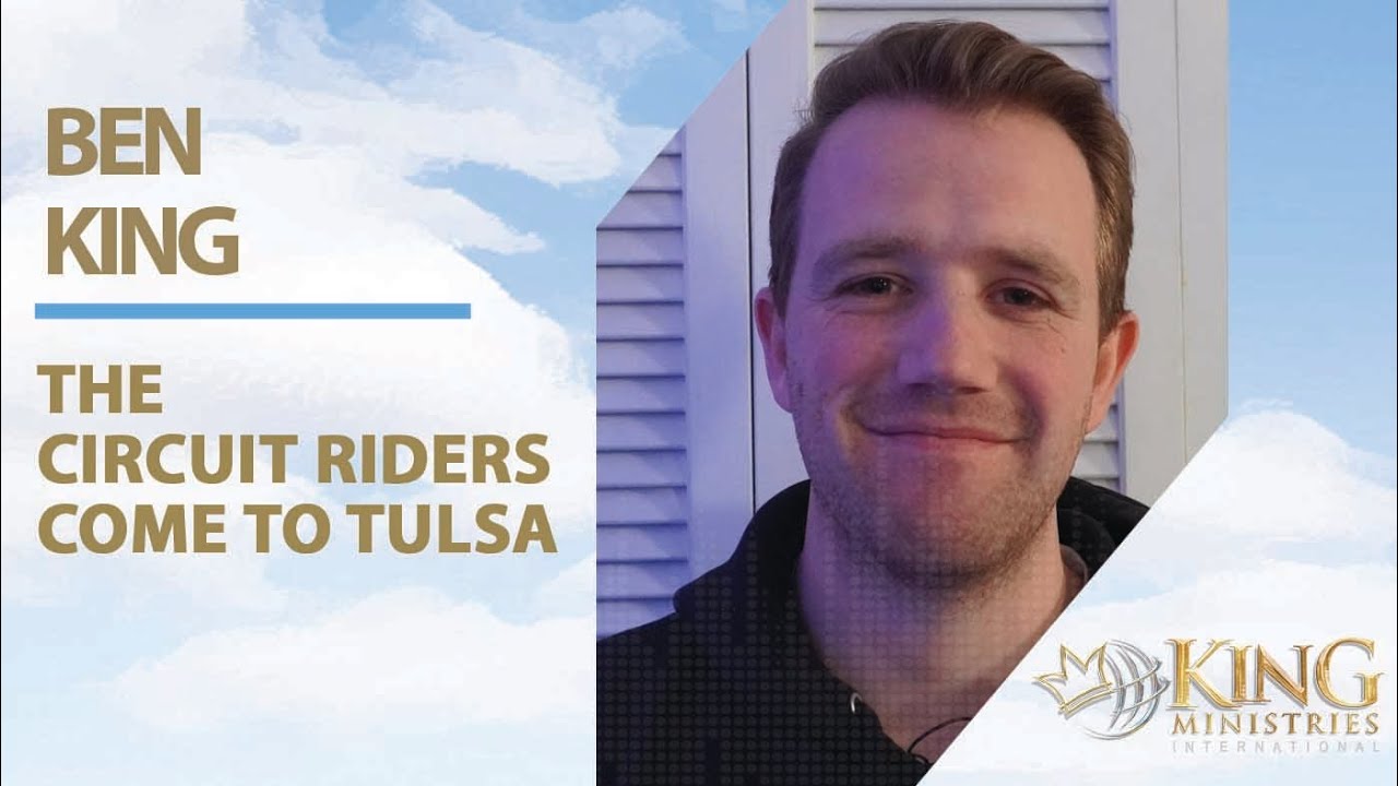 The Circuit Riders Come to Tulsa | Ben King talks with Daniel King ...