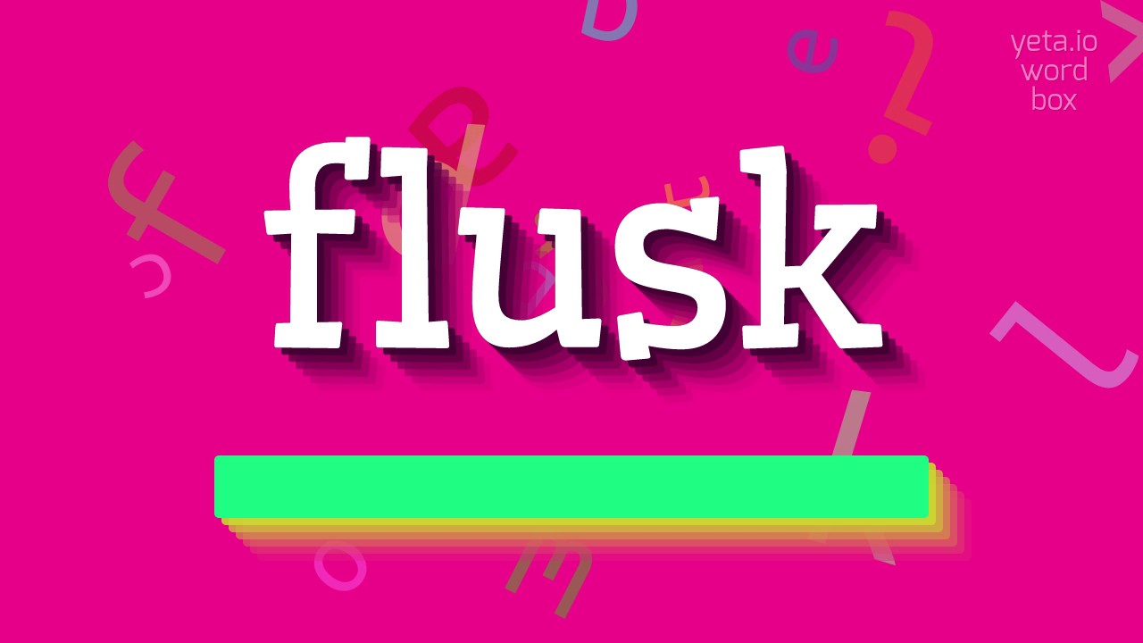 How to say "flusk"! (High Quality Voices) - YouTube