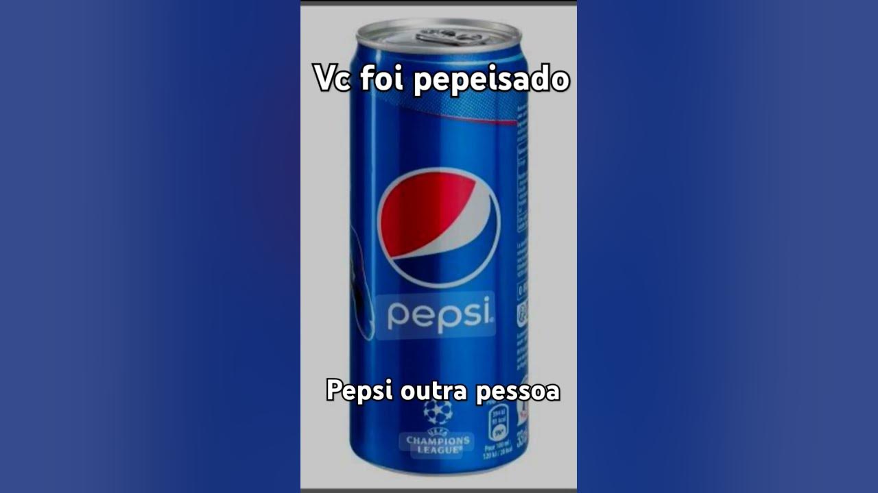 Vc foi pepsisado Pepsi outra pessoa - YouTube