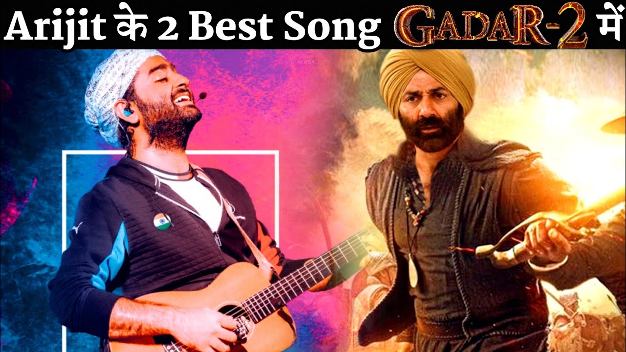 Arijit Singh 2 Best Melodious Song In Sunny Deol's Gadar 2, Confirmed ...