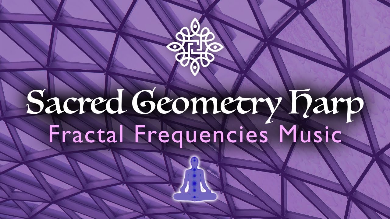 Fractal Frequency Harp • SACRED GEOMETRY MUSIC 2H • Ambient Relaxation ...