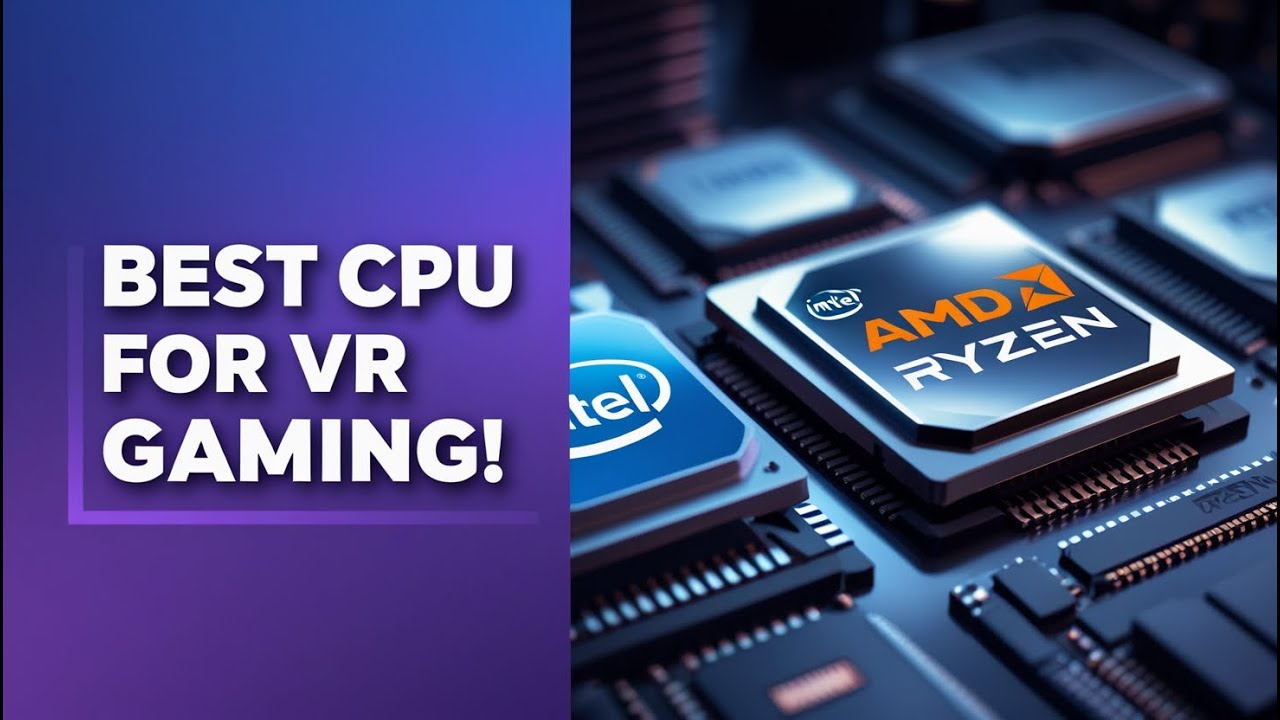 Best CPUs for VR in 2025 - Top 7 CPUs for VR You Con Buy {Reviews ...