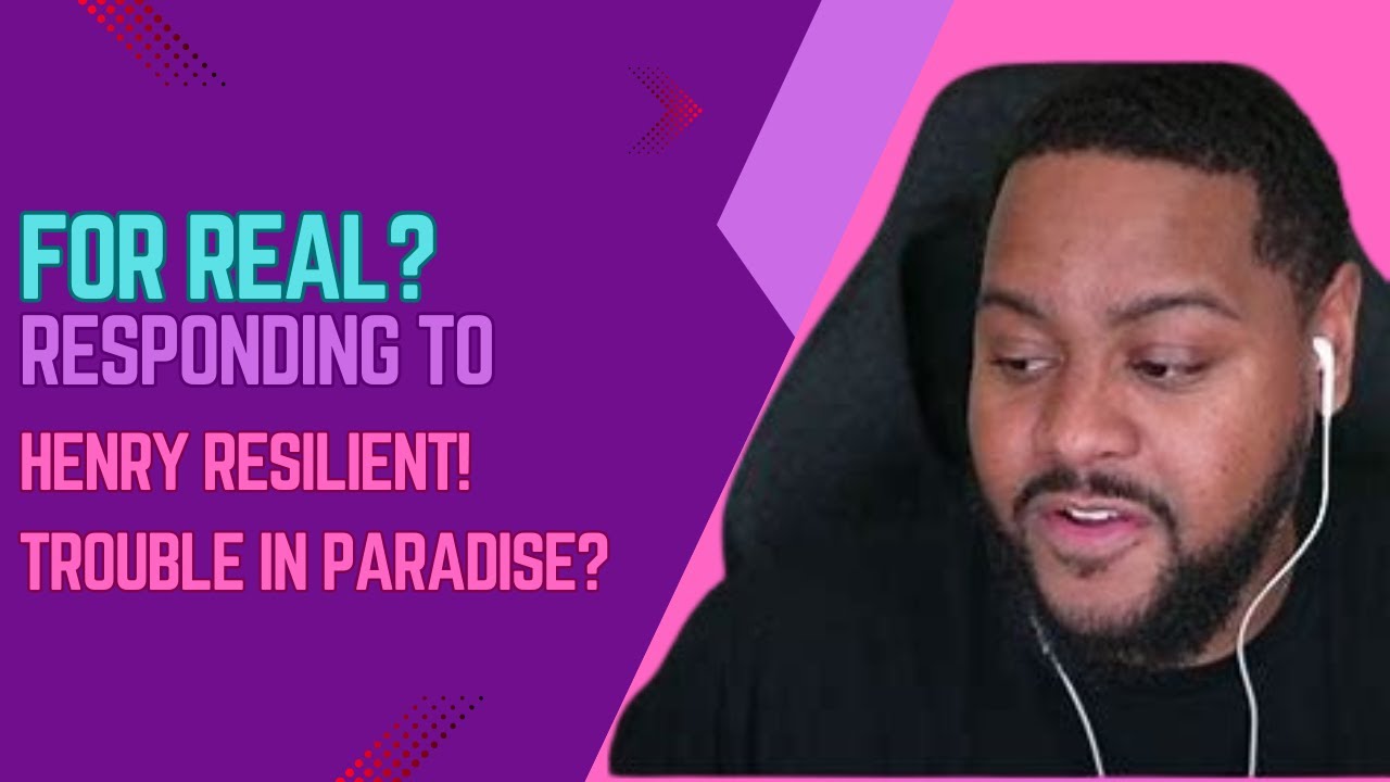Really? Responding To Henry Resilient! Trouble In Paradise! - YouTube