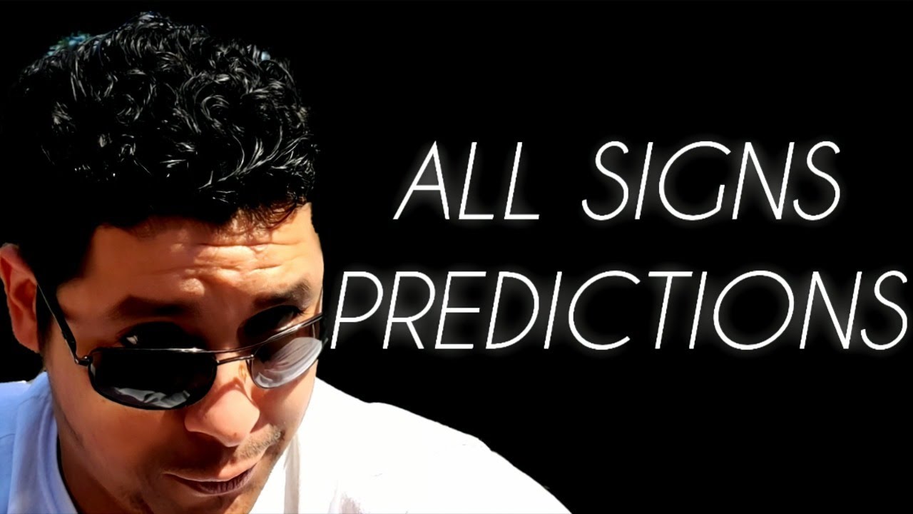 ALL SIGNS! ~PREDICTIONS! - YouTube