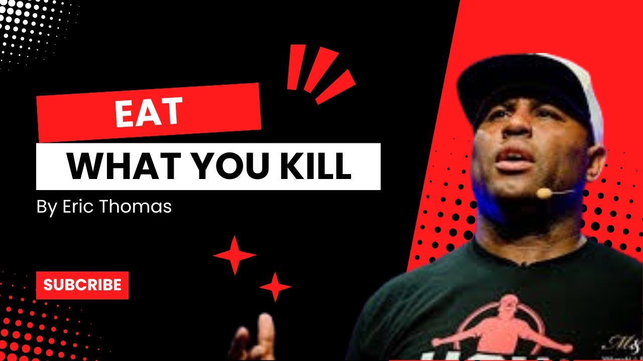 Eric Thomas - EAT WHAT YOU KILL (Powerful Motivational Video) - YouTube