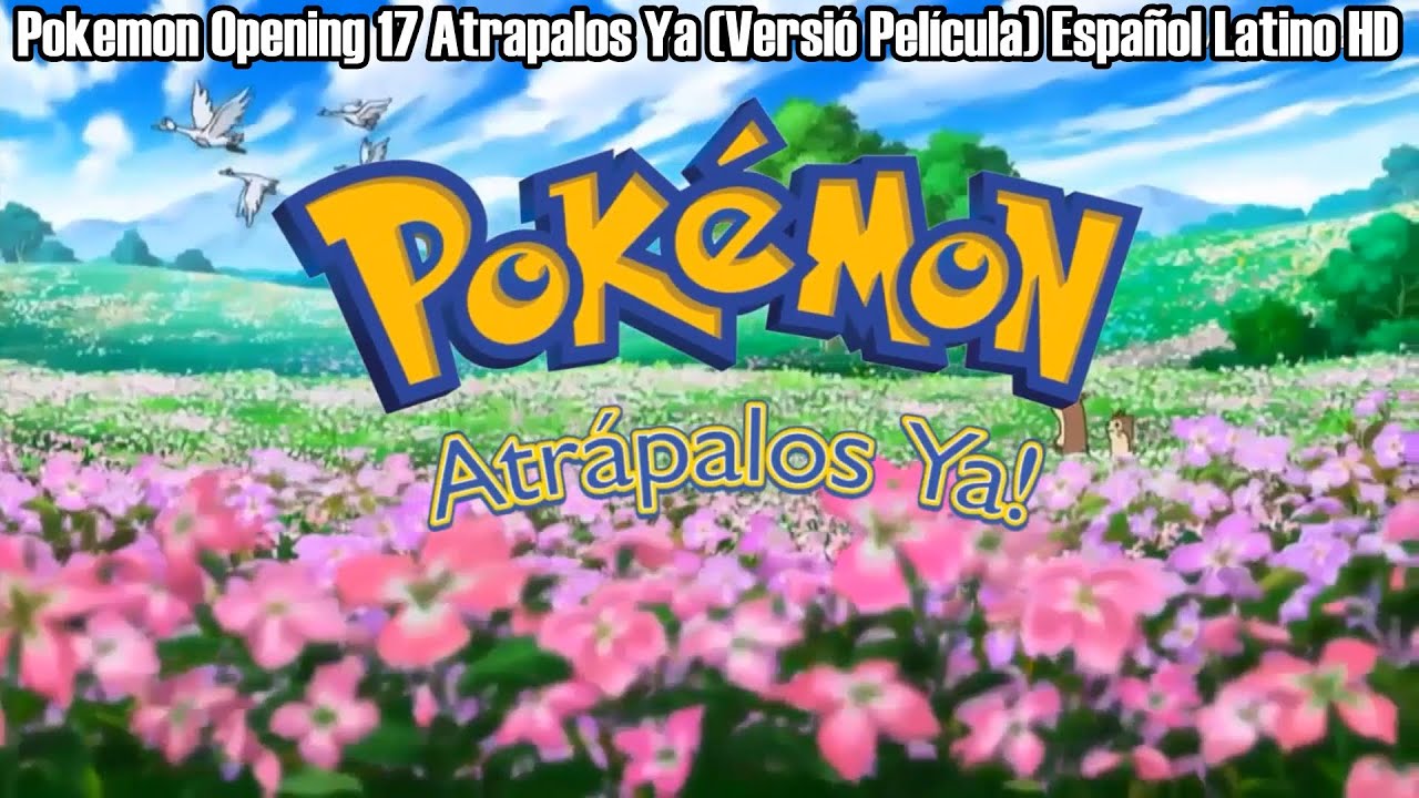 Pokemon Opening 17 Atrapalos Ya (Versión Película) HD - YouTube