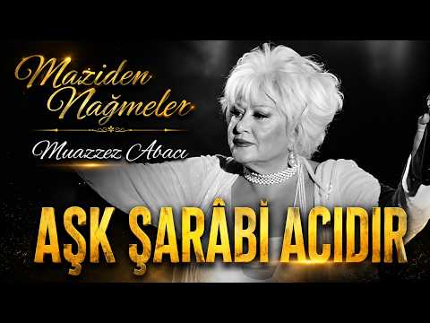 Muazzez Abacı – Aşk Şarabı Acıdır |  Maziden Nağmeler